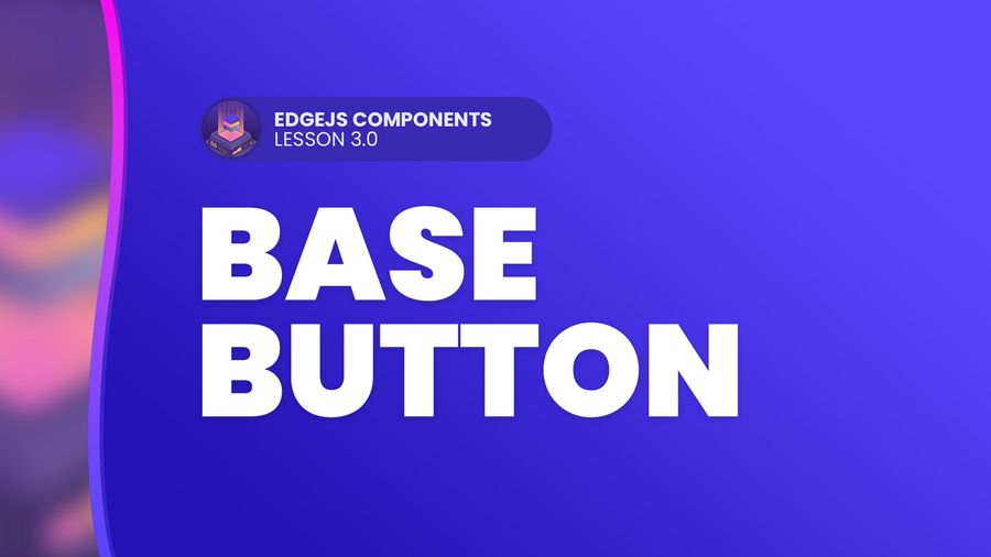 Edgejs Components Creating Our Base Button Adocasts