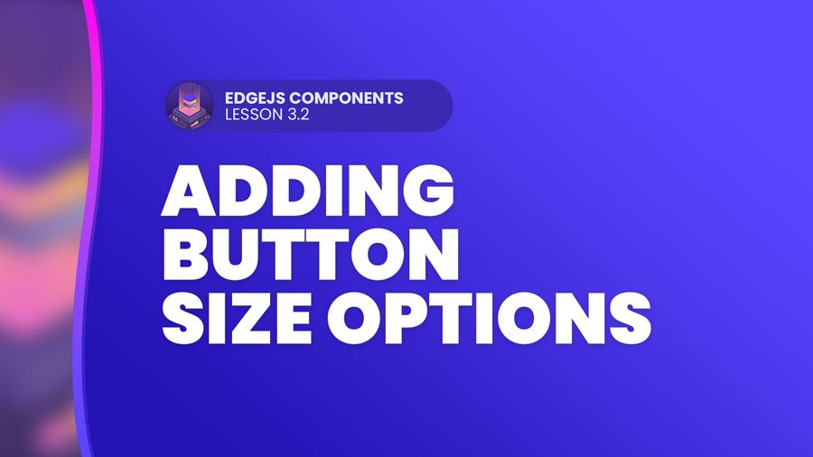 EdgeJS Components: Adding Button Size Options - Adocasts