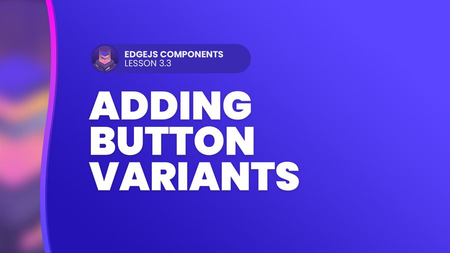 EdgeJS Components: Adding Button Variants - Adocasts