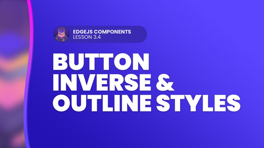 EdgeJS Components: Adding Button Inverse and Outline Styles | Adocasts Lesson