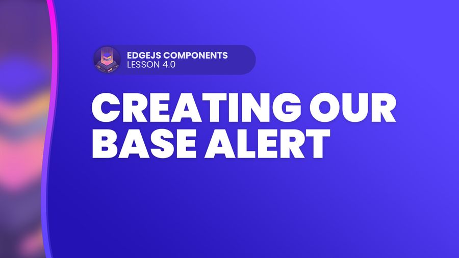 EdgeJS Components: Creating Our Base Alert | Adocasts Lesson