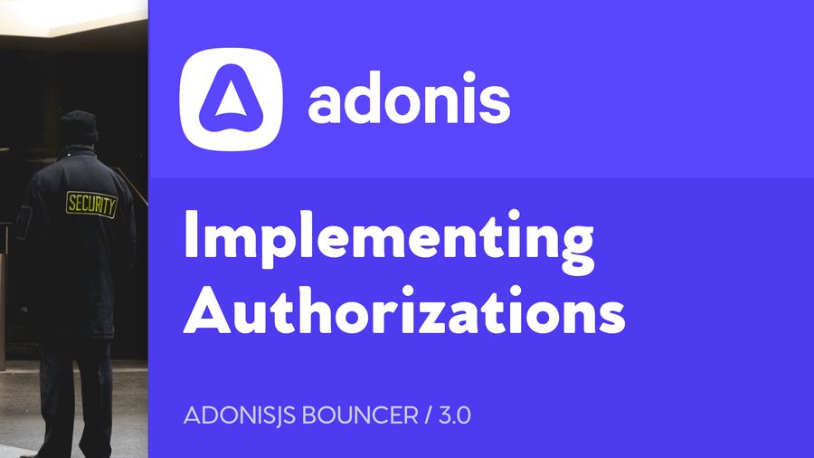 AdonisJS Bouncer: Implementing Authorization Actions | Adocasts Lesson