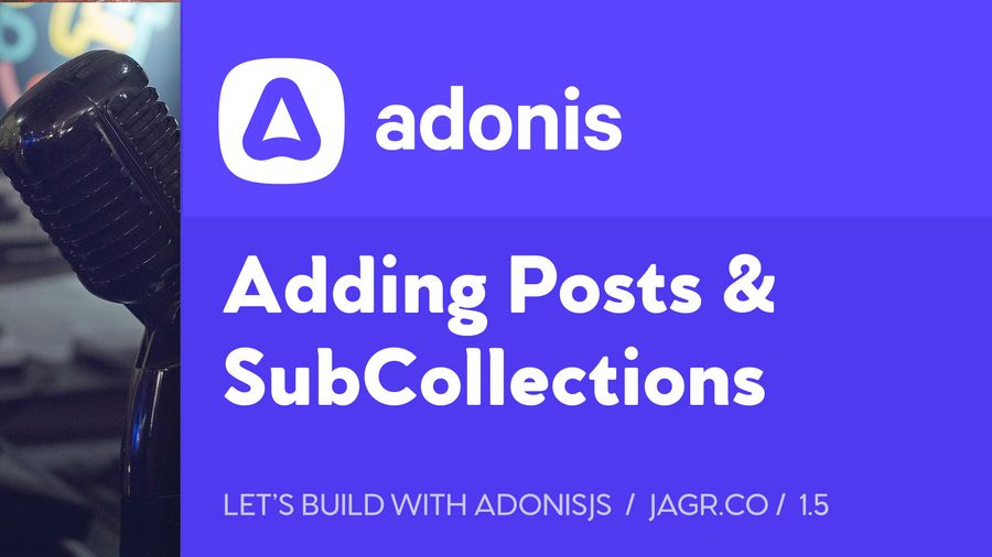 Lets Build With Adonisjs Rebuilding Jagrco Adding Posts And Subcollections To Collections