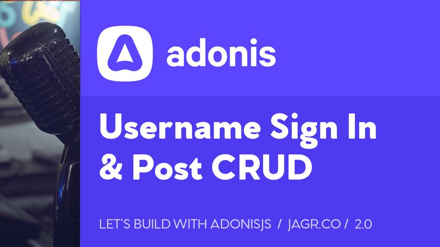 Lets Build With Adonisjs Rebuilding Jagrco Username Sign In And Post Crud Adocasts Lesson