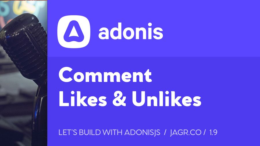 Let's Build with AdonisJS: Comment Likes & Unlikes | Adocasts Lesson