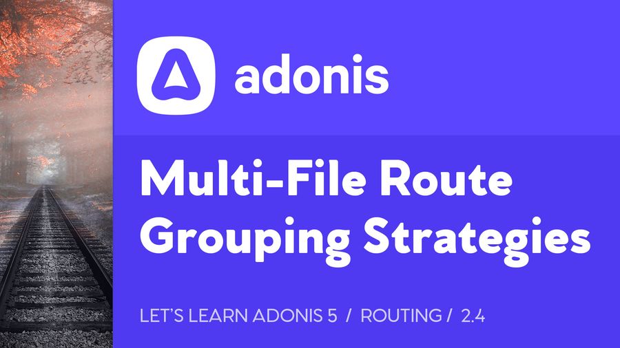 Let's Learn AdonisJS 5: Multi-File Route Grouping Strategies | Adocasts ...