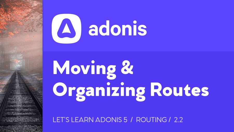 Lets Learn Adonisjs 5 Moving And Organizing Routes Adocasts Lesson