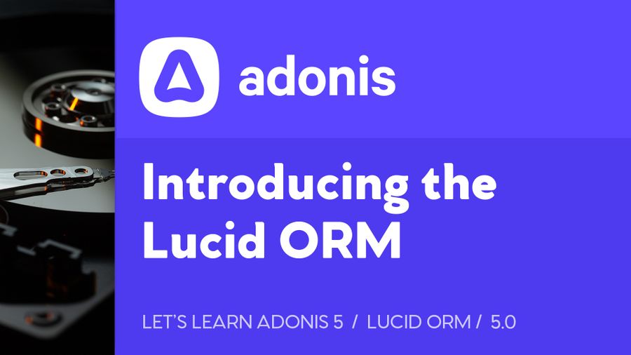 Lets Learn Adonisjs 5 Introducing Installing And Configuring Lucid Orm Adocasts