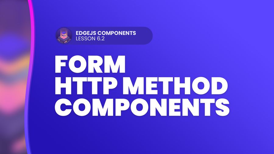 EdgeJS Components: Form HTTP Method Components | Adocasts Lesson