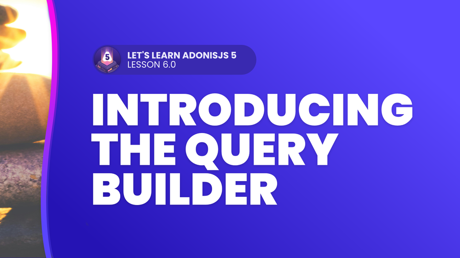 Lets Learn Adonisjs 5 Intro To The Query Builder And Its Where Statements Adocasts