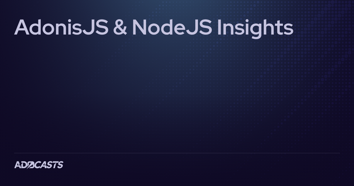 AdonisJS & NodeJS Insights | Adocasts Blog & News